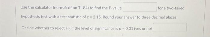 Solved Use the calculator (normalcdf on TI-84) to find the | Chegg.com