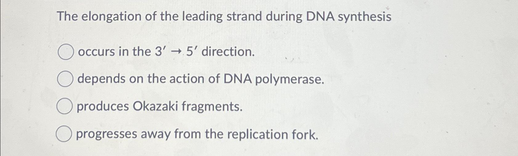Solved The elongation of the leading strand during DNA | Chegg.com
