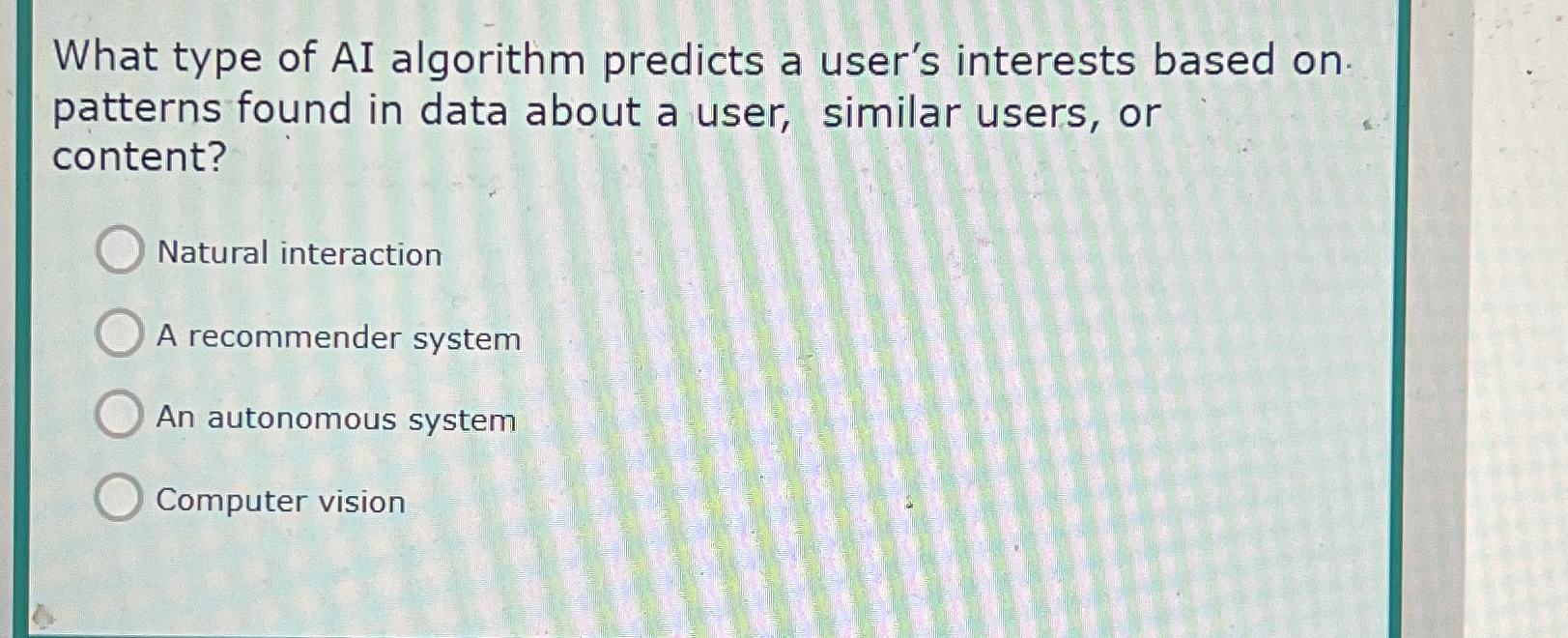 Solved What type of AI algorithm predicts a user's interests | Chegg.com