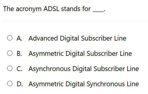 Solved The acronym ADSL stands for.A. ﻿Advanced Digital | Chegg.com