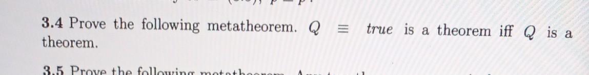 Solved 3.4 Prove the following metatheorem. Q≡ true is a | Chegg.com