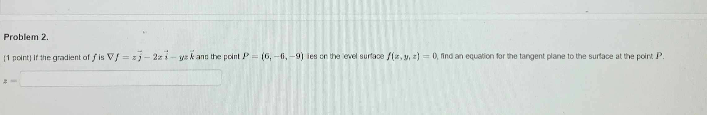Solved Problem 2.(1 point) If the gradient of f is | Chegg.com Solved Problem 2.(1 point) If the gradient of f is | Chegg.com