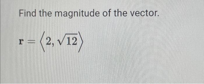 Solved Find the magnitude of the vector. r= 2,12 | Chegg.com