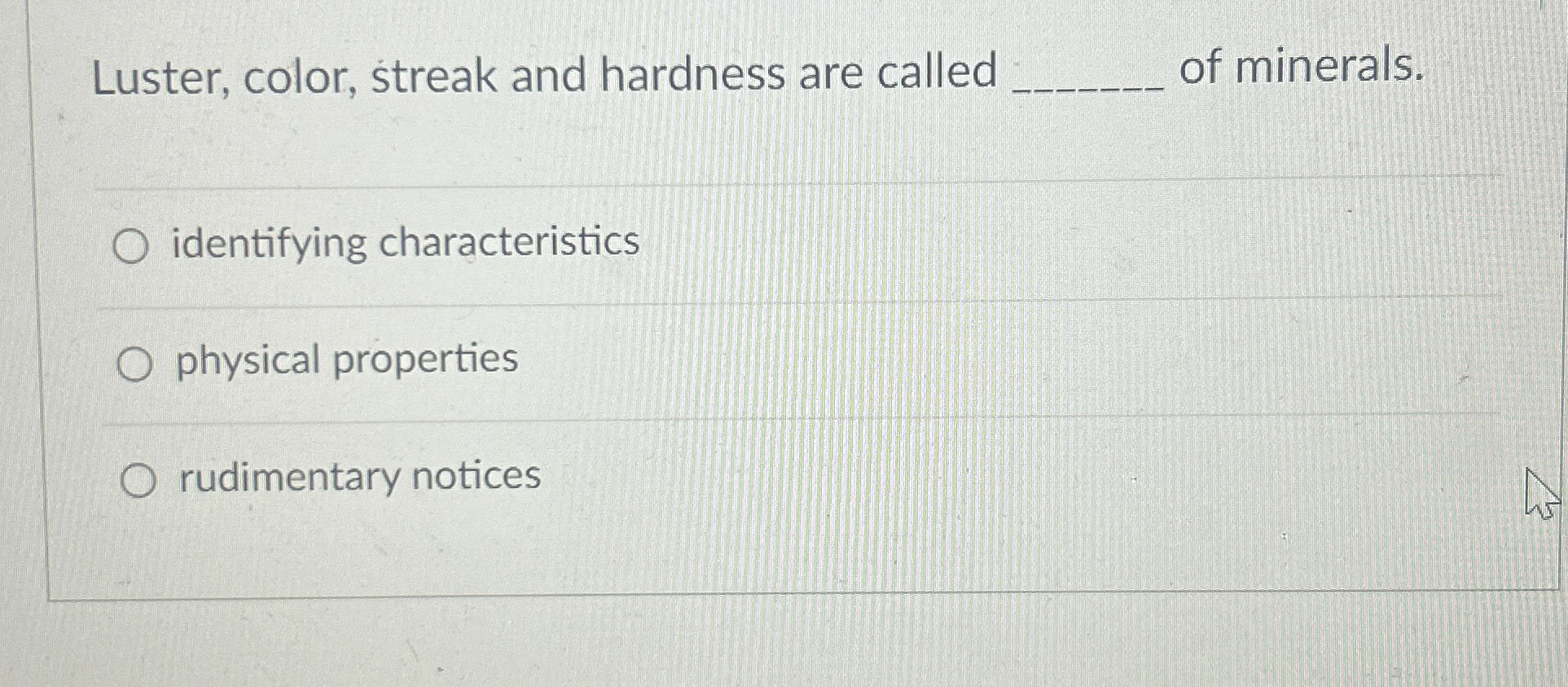 Solved Luster, color, streak and hardness are called of | Chegg.com