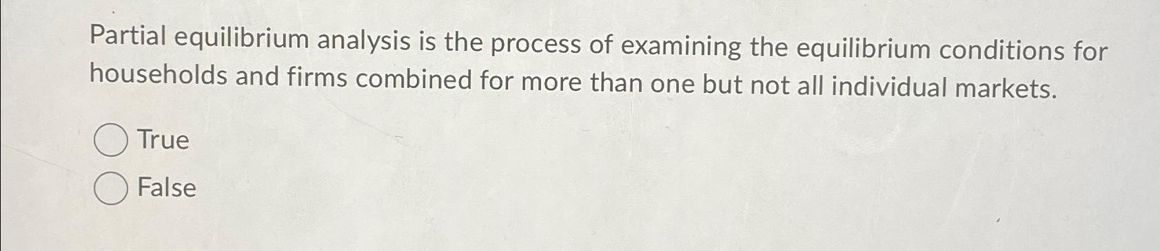 Solved Partial equilibrium analysis is the process of | Chegg.com
