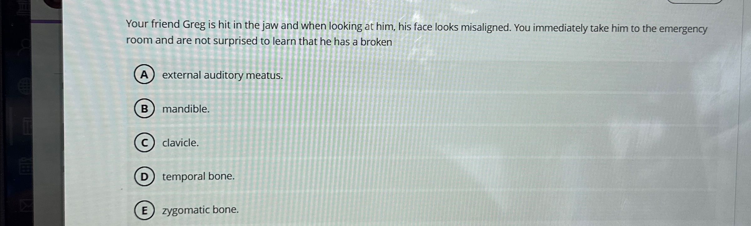 Solved Your friend Greg is hit in the jaw and when looking | Chegg.com