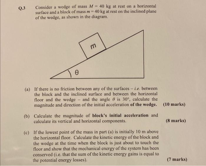 Solved Q.3 Consider a wedge of mass M=40 kg at rest on a | Chegg.com