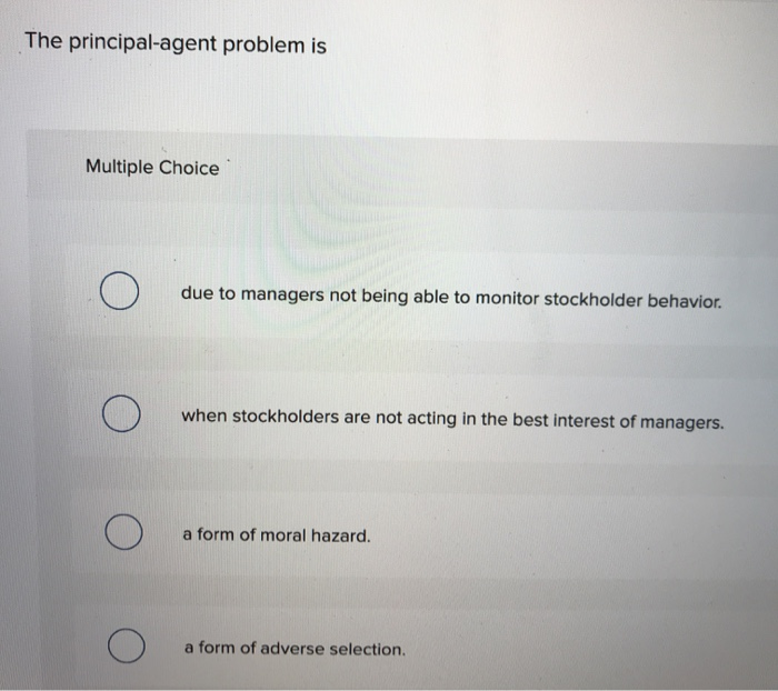 Solved The principal-agent problem is Multiple Choice due to | Chegg.com