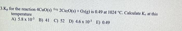 Solved Kp for the reaction 4CuO(s)⇋2Cu2O(s)+O2( g) is 0.49 | Chegg.com
