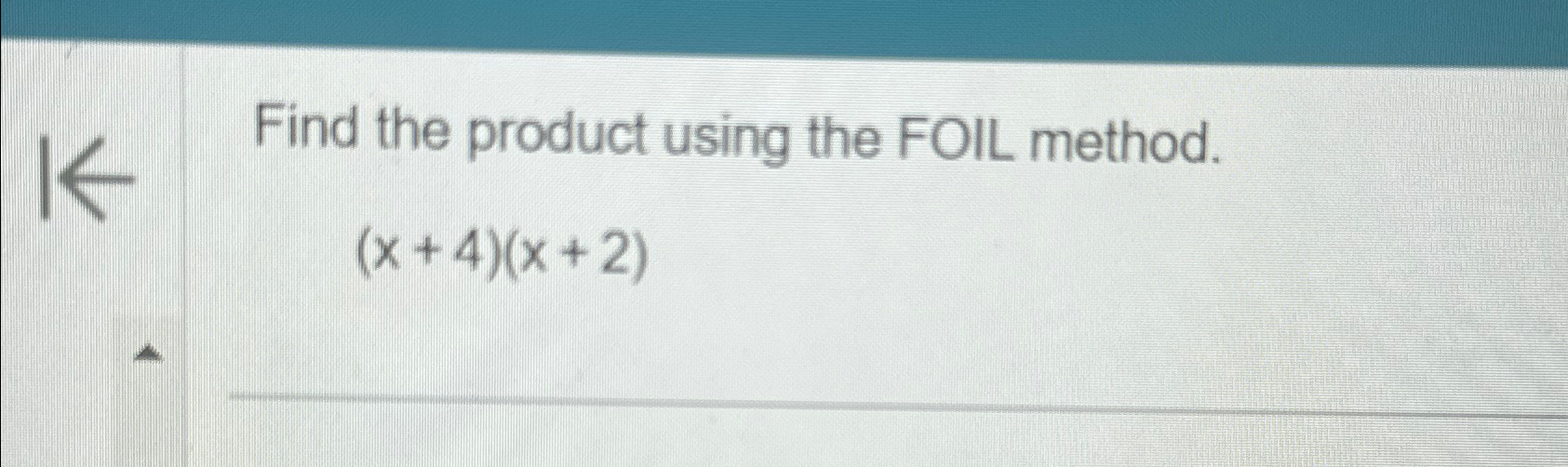 Solved Find the product using the FOIL method.(x+4)(x+2) | Chegg.com