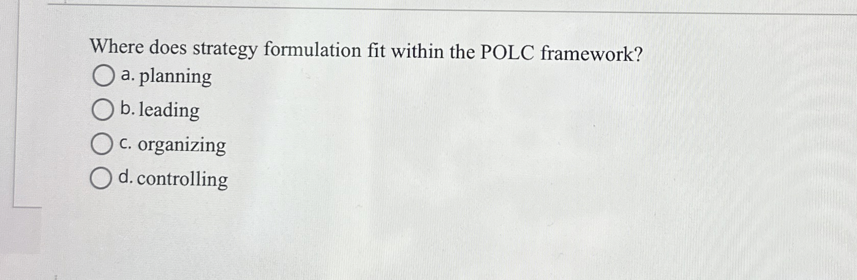 Solved Where does strategy formulation fit within the POLC | Chegg.com