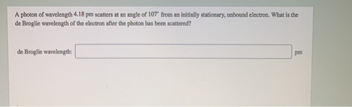 Solved A photon of wavelength 4.18 pm scatters at an angle | Chegg.com
