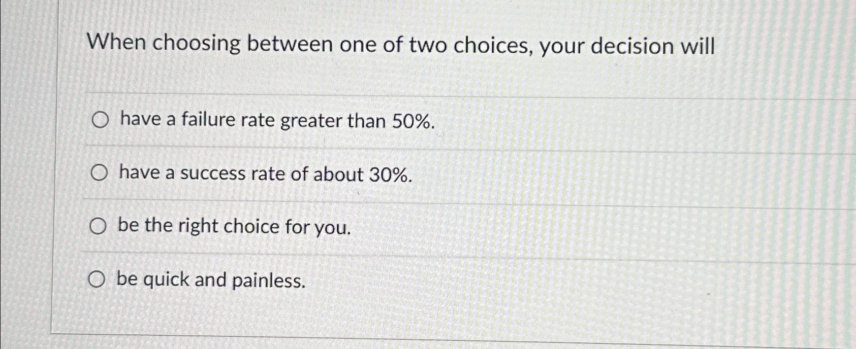 Solved When choosing between one of two choices, your | Chegg.com