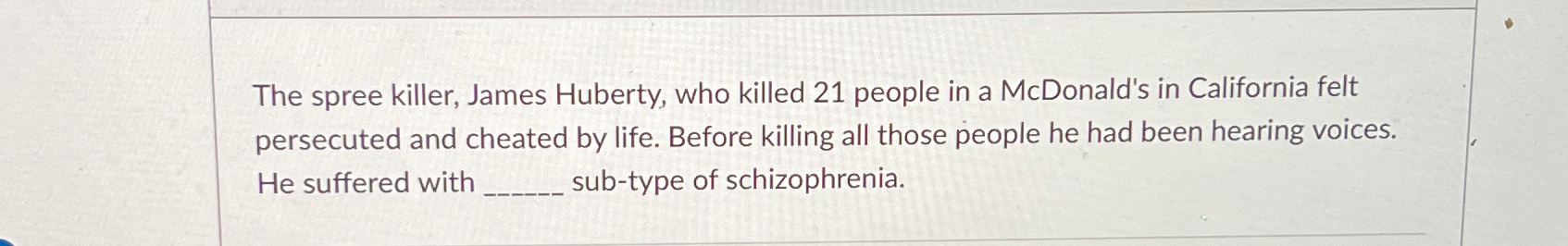 Solved The spree killer, James Huberty, who killed 21 | Chegg.com