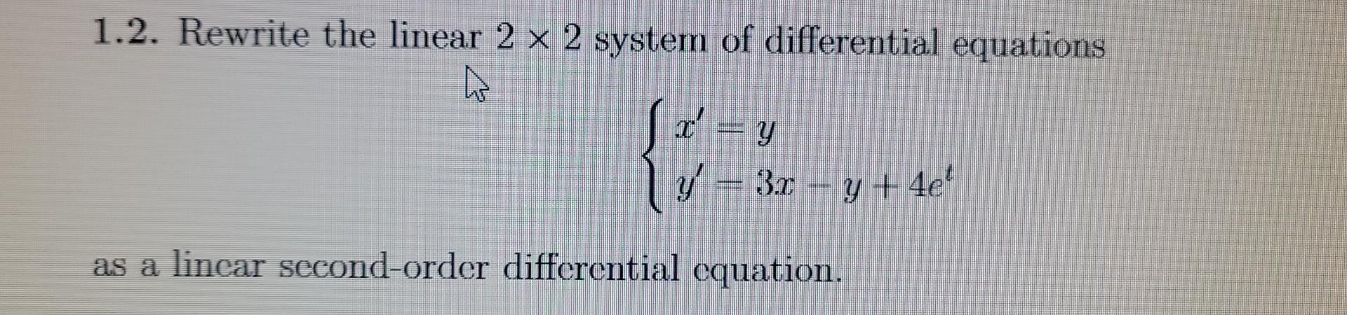 Solved 1.2. Rewrite the linear 2×2 system of differential | Chegg.com