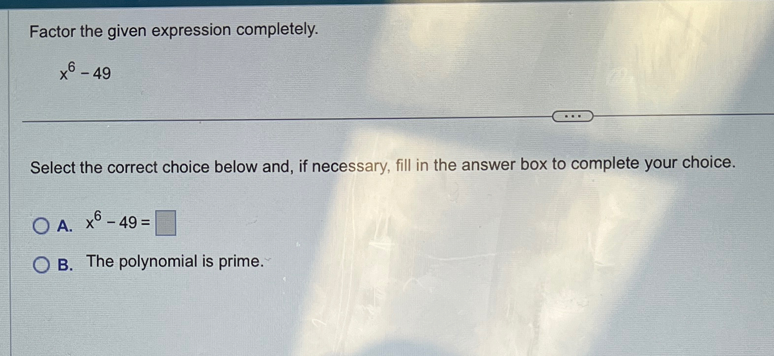 Solved Factor the given expression completely.x6-49Select | Chegg.com