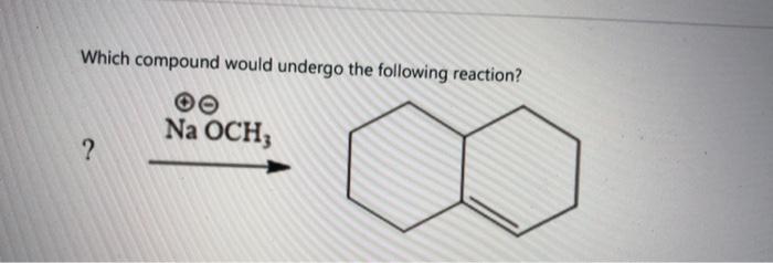 Solved Which compound would undergo the following reaction? | Chegg.com