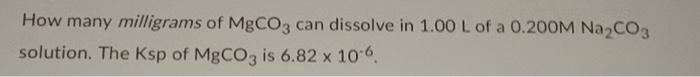 Solved How many milligrams of MgCO3 can dissolve in 1.00 L | Chegg.com
