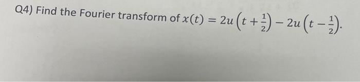 Solved Q4 Find The Fourier Transform Of