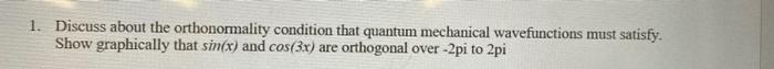 Solved 1. Discuss about the orthonormality condition that | Chegg.com