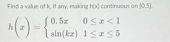 Solved Find a value of k, if any, making h(x) continuous on | Chegg.com
