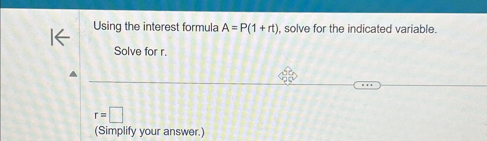 Solved Using the interest formula A=P(1+rt), ﻿solve for the | Chegg.com