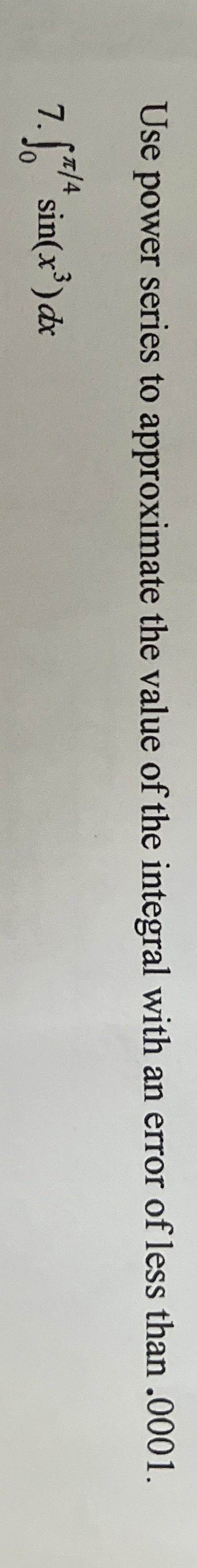 Solved Use power series to approximate the value of the | Chegg.com