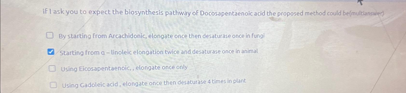 Solved if I ask you to expect the biosynthesis pathway of | Chegg.com