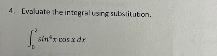 Solved 4. Evaluate the integral using substitution. | Chegg.com