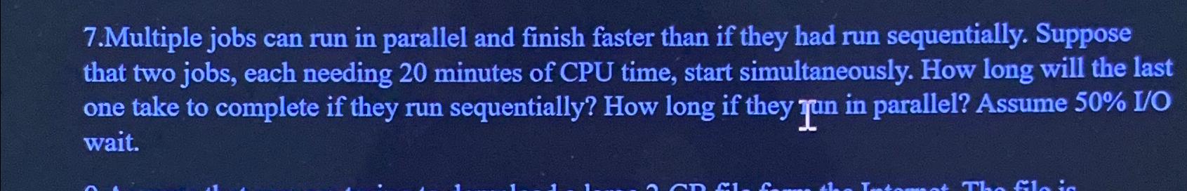 Solved 7.Multiple jobs can run in parallel and finish faster | Chegg.com