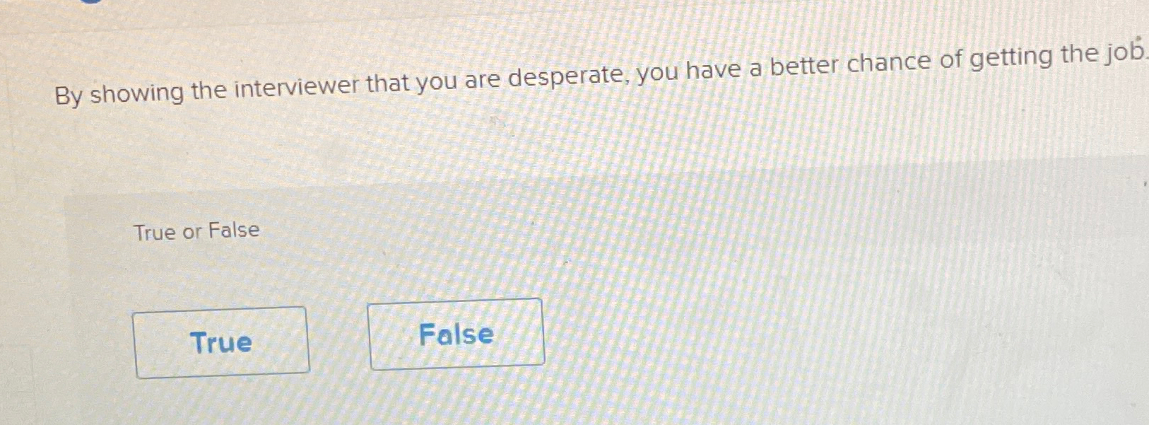 Solved By showing the interviewer that you are desperate, | Chegg.com