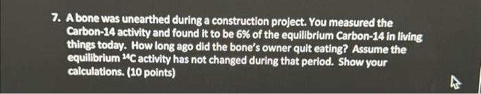 Solved 7. A bone was unearthed during a construction | Chegg.com