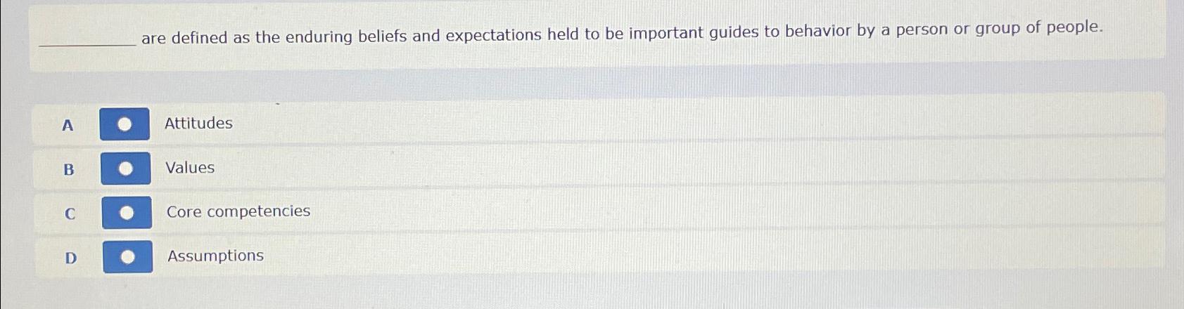 Solved are defined as the enduring beliefs and expectations | Chegg.com
