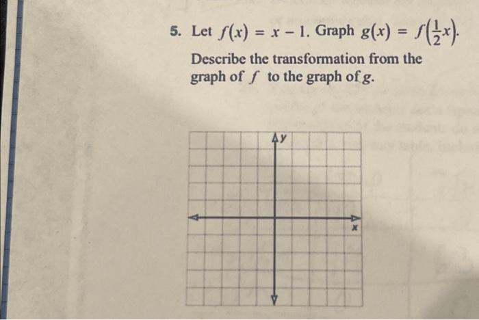 Solved 5. Let f(x)=x−1. Graph g(x)=f(21x). Describe the | Chegg.com
