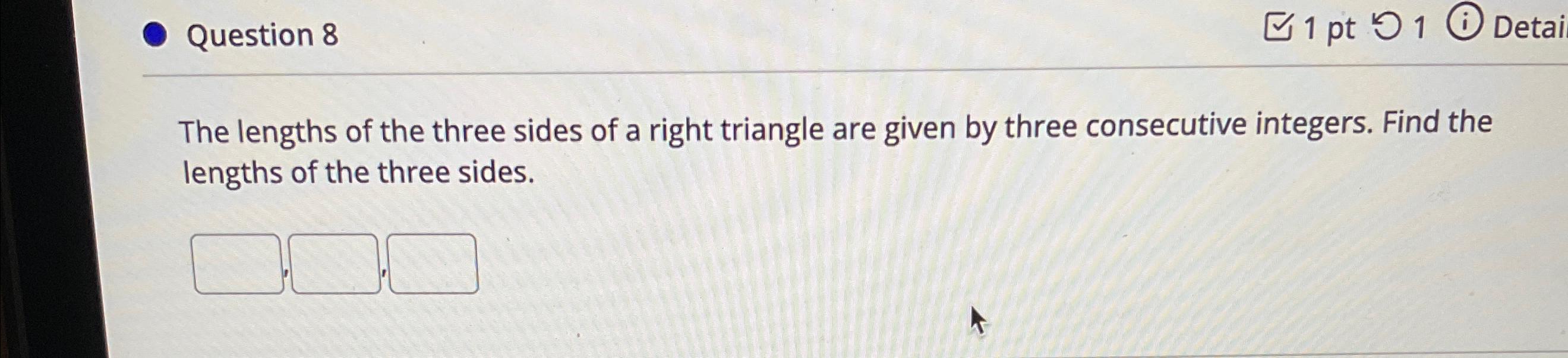 Solved Question 81 ﻿pt ↺1DetaiThe lengths of the three sides | Chegg.com