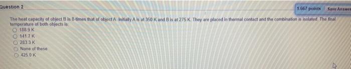 Solved Question 2 1.667 points Save Answer The heat capacity | Chegg.com