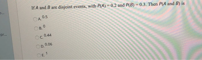 Solved If A and B are disjoint events, with P(A) = 0.2 and | Chegg.com