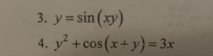 Solved 3. y=sin(xy) 4. y2+cos(x+y)=3x | Chegg.com
