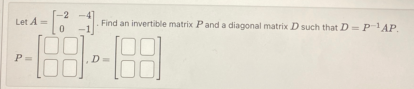 Solved Let A=[-2-40-1]. ﻿Find an invertible matrix P ﻿and a | Chegg.com
