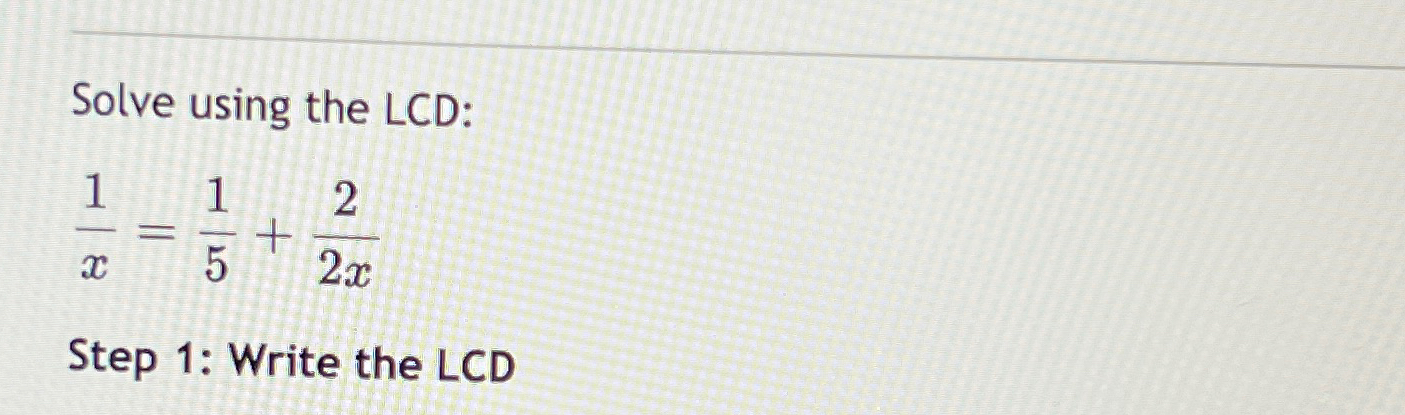 Solved Solve using the LCD:1x=15+22xStep 1: Write the LCD | Chegg.com