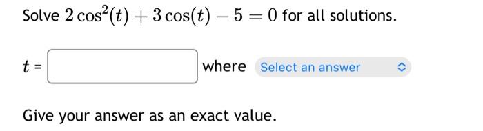 Solved Solve 2cos2(t)+3cos(t)−5=0 for all solutions. t= | Chegg.com
