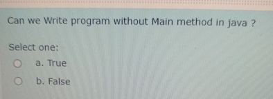 Solved Can we Write program without Main method in java | Chegg.com