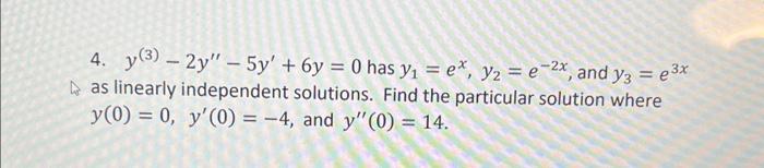Solved 4. y(3)−2y′′−5y′+6y=0 has y1=ex,y2=e−2x, and y3=e3x | Chegg.com
