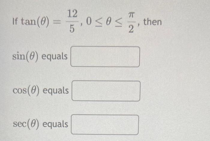 Solved If tan(θ)=512,0≤θ≤2π, then sin(θ) equals cos(θ) | Chegg.com