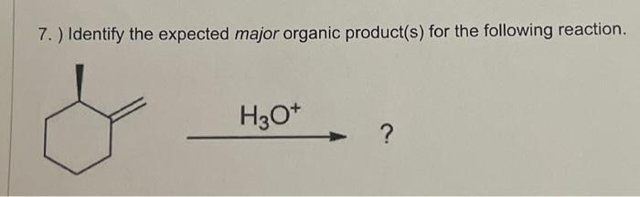 Solved 7. ) Identify the expected major organic product(s) | Chegg.com