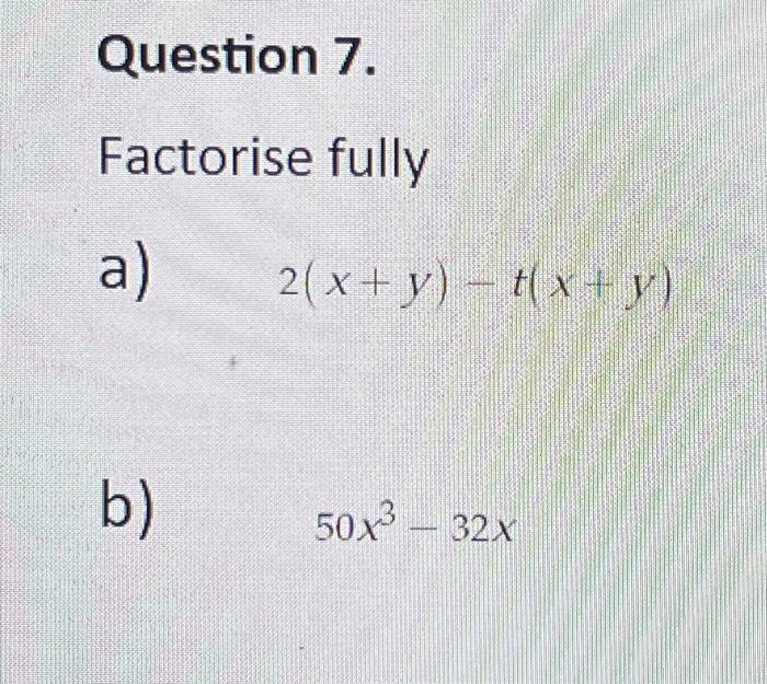 Solved Factorise fully a) 2(x+y)−t(x+y) b) 50x3−32x | Chegg.com