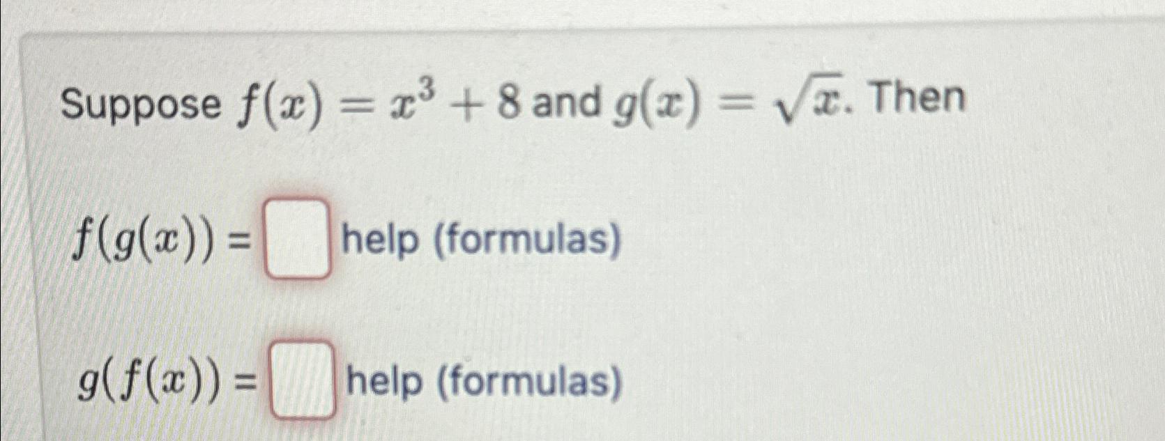 Solved Suppose f(x)=x3+8 ﻿and g(x)=x2. ﻿Then f(g(x))=, ﻿help | Chegg.com