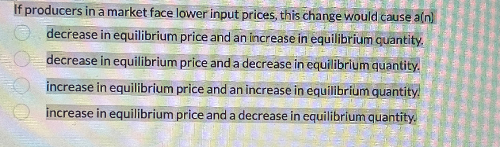 Solved If producers in a market face lower input prices, | Chegg.com