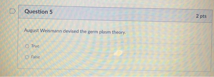 Solved Question 5 2 pts August Weismann devised the germ | Chegg.com