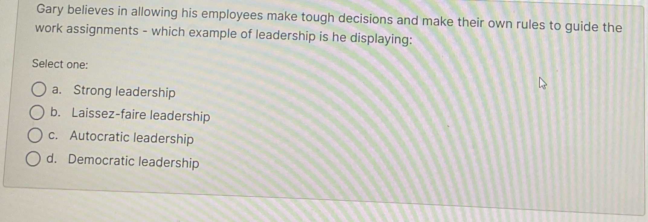 Solved Gary believes in allowing his employees make tough | Chegg.com